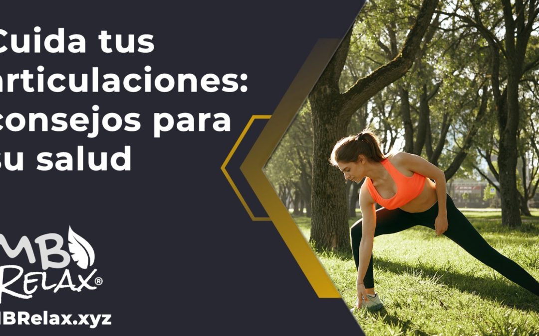 Cuida tus articulaciones: consejos para su salud | MBRelax®
